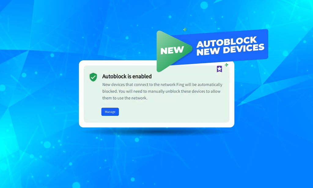 Fing Desktop 3.3: Introducing Auto Block for Unknown Devices - Fing